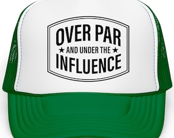 Embroidered Over Par, and Under the Influence Foam Trucker Hat – Funny ...