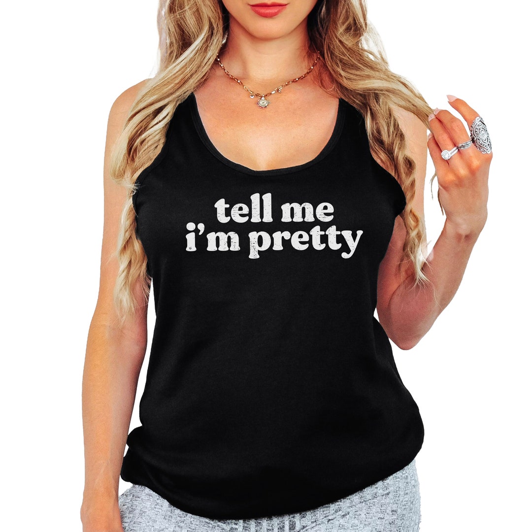 Tell Me I'm Pretty Racerback for Women and Teens | Girly Summer Tank ...