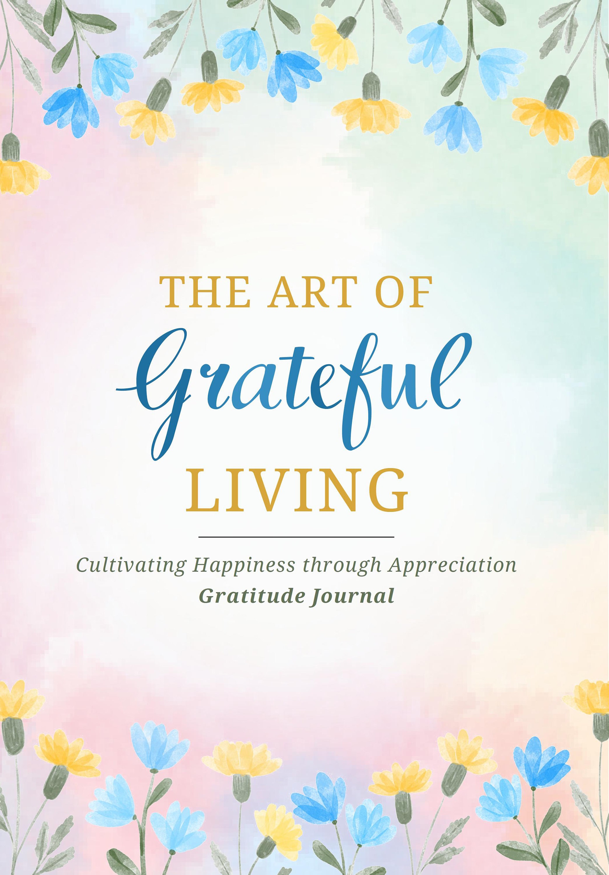The Art of Grateful Living: Cultivating Happiness Through Appreciation ...