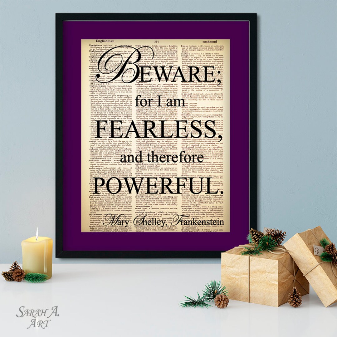 Beware, for I Am Fearless and Therefore Powerful. Mary Shelley ...