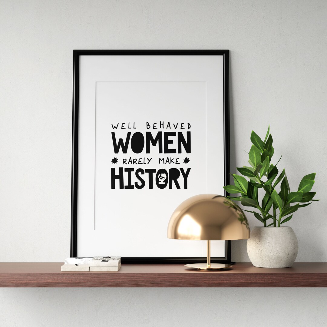 Well Behaved Women Rarely Make History Printable Wall Art, Feminist ...