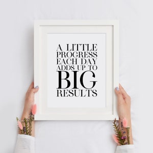 A Little Progress Each Day Adds up to Big Results Print, Motivational ...