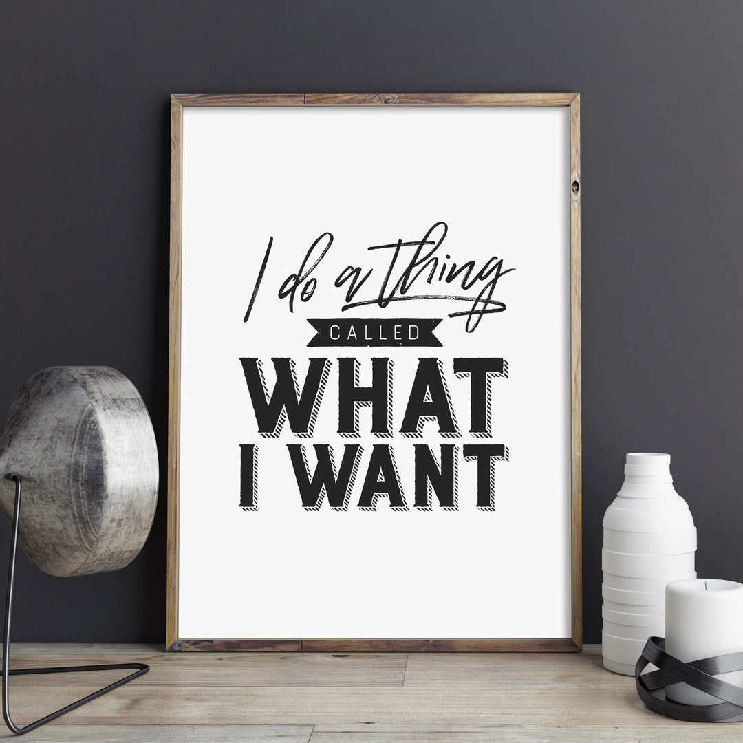I Do A Thing Called What I Want Printable Wall Art Sassy - Etsy