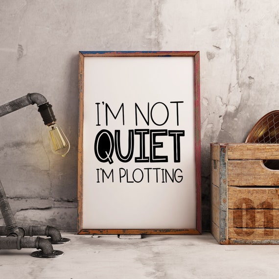 I'm Not Quiet. I'm Plotting Printable Wall Art Funny | Etsy