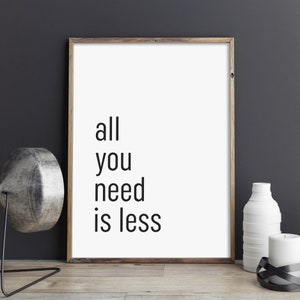 All You Need is Less Printable Art Quote Minimalistic - Etsy