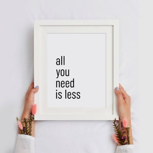 All You Need is Less, Printable Art, Quote, Minimalistic Print ...