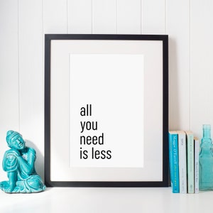 All You Need is Less, Printable Art, Quote, Minimalistic Print ...