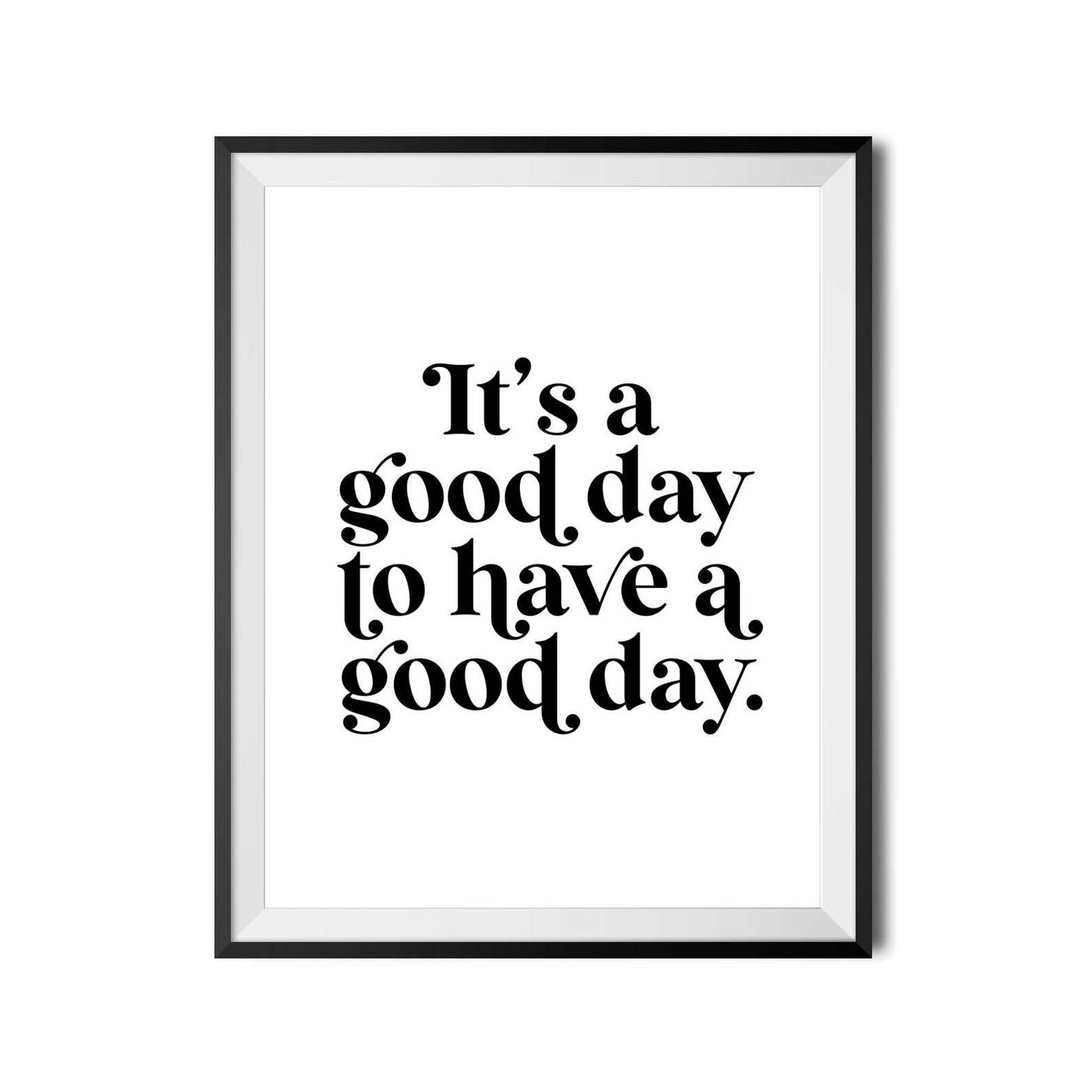 It's A Good Day to Have A Good Day Print Inspirational - Etsy