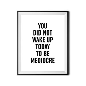 You Did Not Wake up to Be Mediocre Print, Motivational Poster, Fitness ...