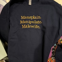 Mansplain, Manipulate, Malewife Embroidered T-shirt, Crewneck ...