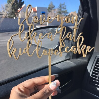 I Love You Like a Fat Kid Loves Cake Wedding Cake Topper 7 Inches Laser ...