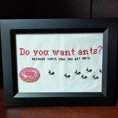 PATTERN Do You Want Ants Because That's How You Get Ants Counted Cross ...