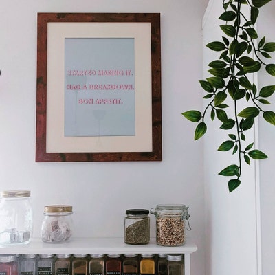 James Acaster Quote Print Kitchen Wall Art Decor Started Making It, Had ...