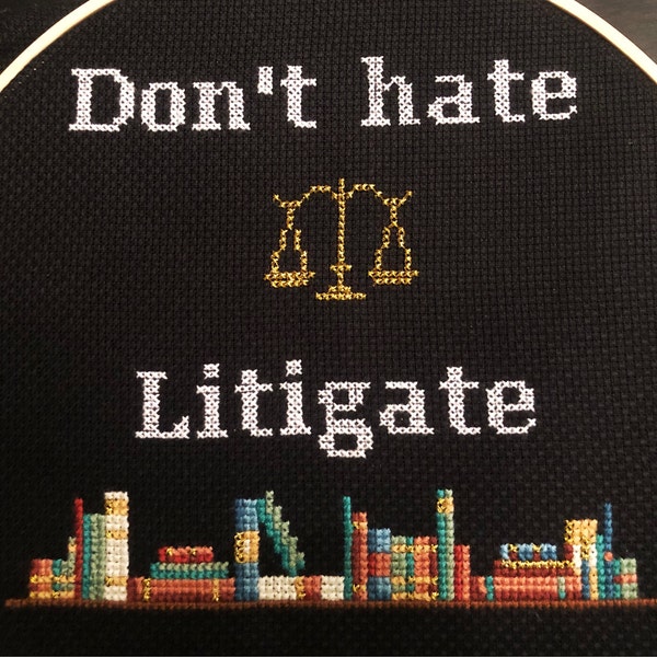 Don't Hate, Litigate - Office Funny Subversive Snarky Cross Stitch ...