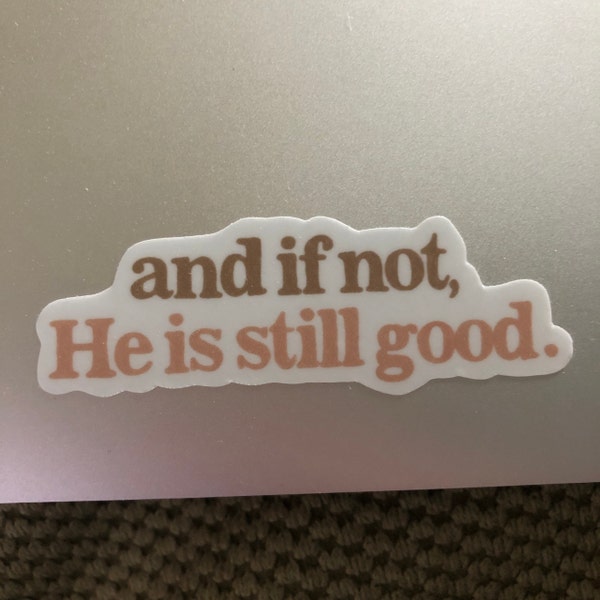 And If Not, He is Still Good Sticker Faith Stickers Christian Stickers ...