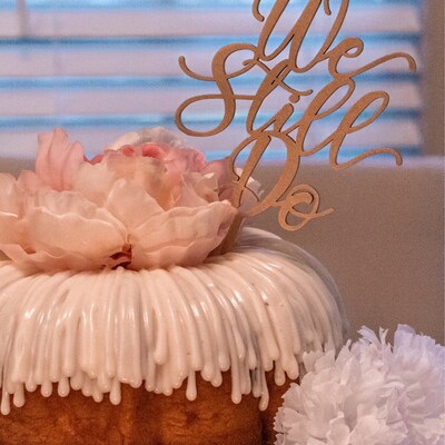 Wedding /anniversary Statement Cake Topper or Gift We Still - Etsy