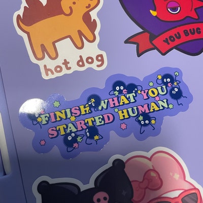 Finish What You Started Human Sticker Cute Kawaii Sticker Quote 3.5 4 6 ...