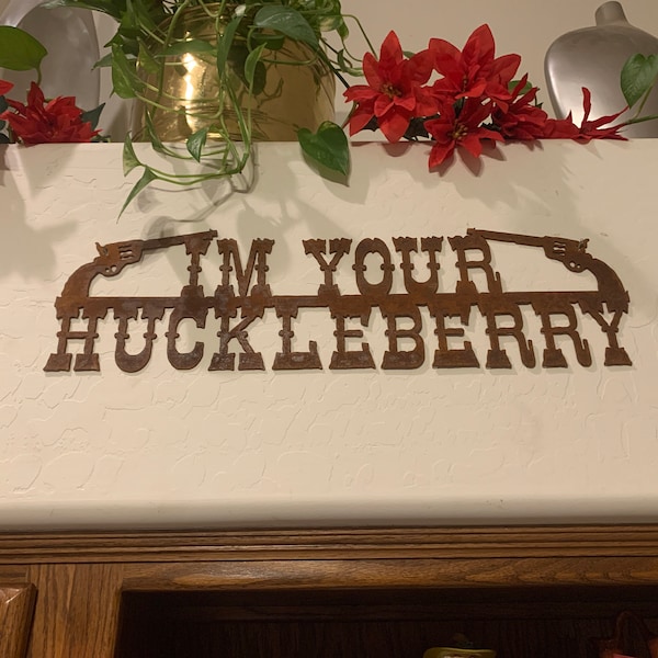 I'm Your Huckleberry/metal/ Sign/cowboys/western/decor/tombstone/doc ...