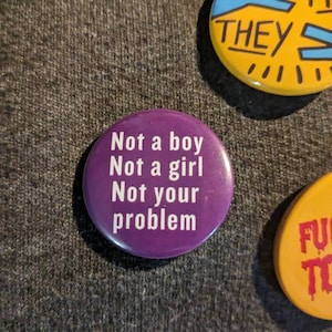 Not A Boy, Not A Girl, Not Your Problem Button Badge - Etsy