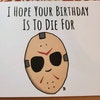 I Hope Your Birthday is to Die for Jason Pun Greeting Card / Dark Humor ...