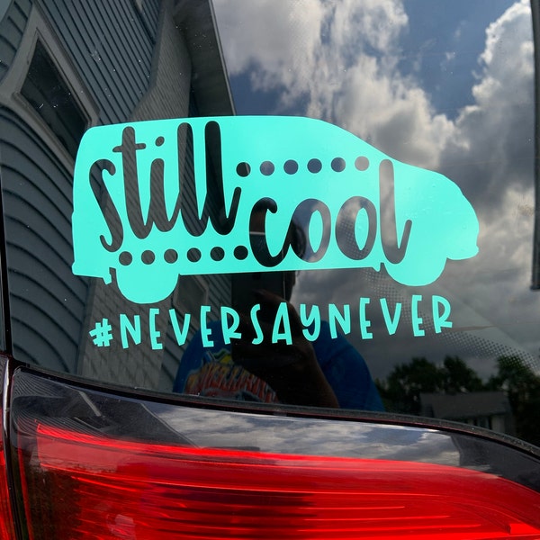 Minivan Decal, Still Cool, Cool Van Sticker, Bumper Sticker, Never Say ...
