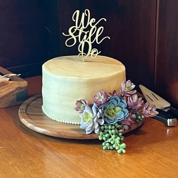 Wedding /anniversary Statement Cake Topper or Gift, We Still Do - We Do ...