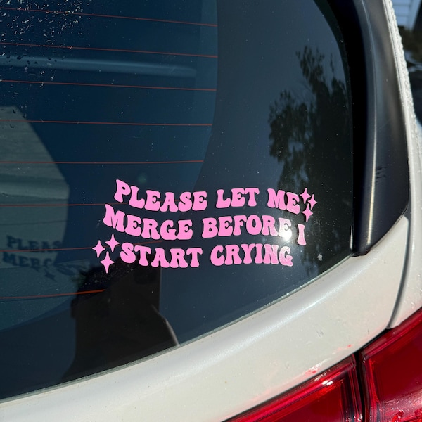Please Let Me Merge Before I Start Crying Window Car Sticker, Funny Car ...