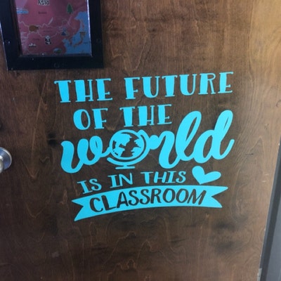 The Future of the World is in This Classroom Door Vinyl Decal School ...