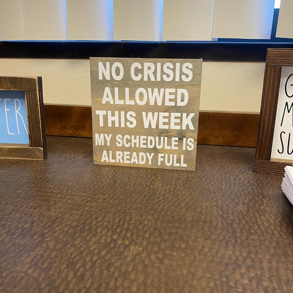 No Crisis Allowed This Week My Schedule is Already Full - Office Desk ...