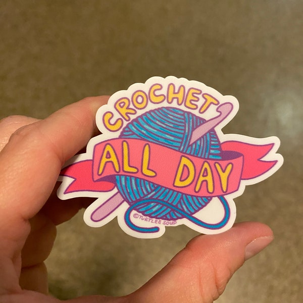 Crochet All Day, Cute Crafty Sticker, Crocheting, Yarn Sticker, Sticker ...