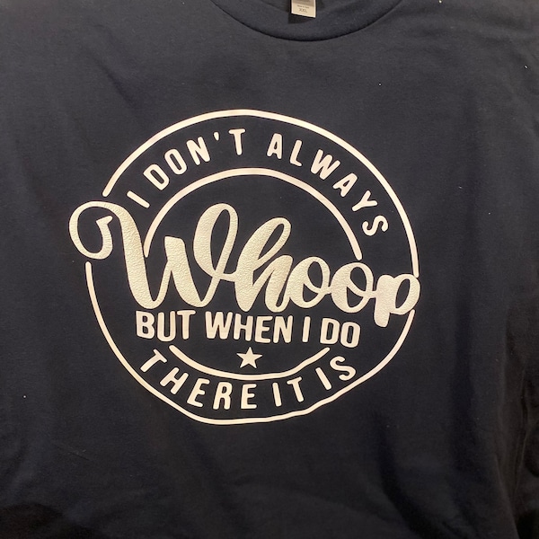 I Don't Always Whoop but When I Do There It is / Svg + Png + Psd ...