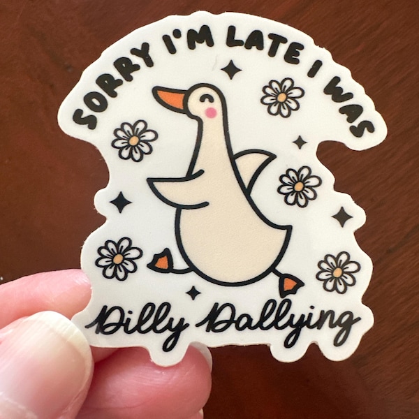 Dilly Dallying Goose Sticker, Sorry I'm Late I Was Dilly Dallying ...
