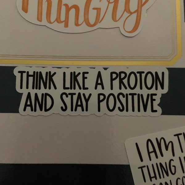 Think Like a Proton and Stay Positive Sticker, Funny Science Stickers ...