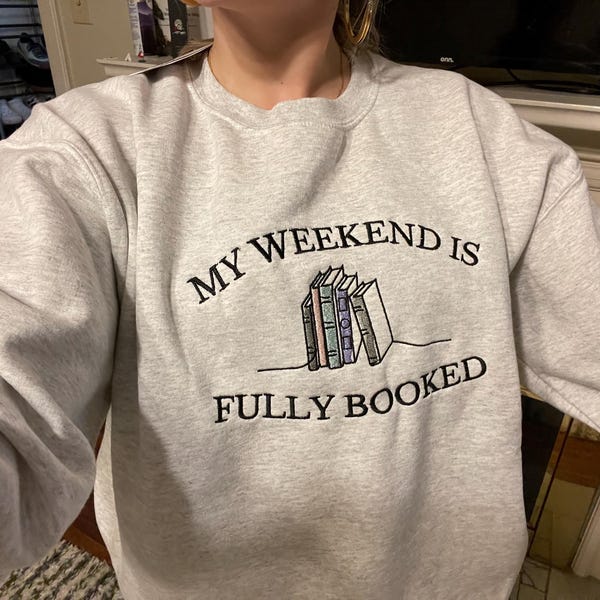 My Weekend is Fully Booked Embroidered Sweatshirt, Book Lover Sweatshirt: Cozy Reader Gift - Etsy