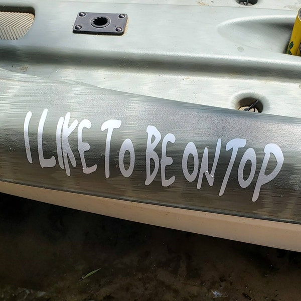 I Like to Be on Top - Kayak Sticker - SUP Decal - Canoe Sticker - Kayak ...