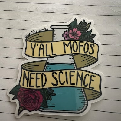 Y'all Mofos Need Science // Vinyl Sticker // Laboratory // Lab Gift ...