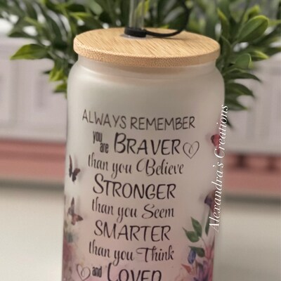 Always Remember You Are Braver 16oz Libbey Glass Can Sublimation Design ...