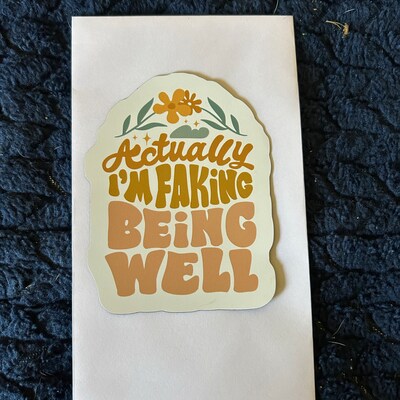 I'm Actually Faking Being Well Sticker Chronic Illness Sticker Chronic ...