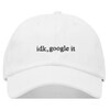 IDK GOOGLE IT Baseball Hat, Embroidered Dad Cap • Funny Internet Geek ...