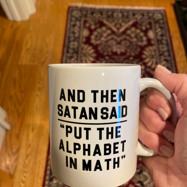 And Then Satan Said. Put the Alphabet in Math Mug. Math Teacher Mug ...