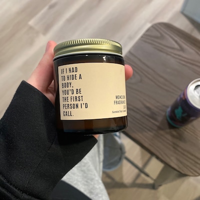 If I Had to Hide A Body You'd Be the First Person I'd Call Scented Soy ...