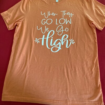 When They Go Low, We Go High / Kindness Shirts / Michelle Obama ...