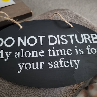 Do Not Disturb My Alone Time is for Your Safety. Wood, Hand Painted ...