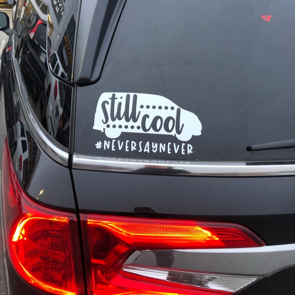 Minivan Decal, Still Cool, Cool Van Sticker, Bumper Sticker, Never Say ...