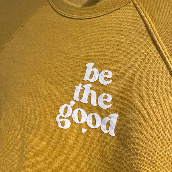 Be the Good Sweatshirt - Weekend Sweatshirt - Comfy Sweatshirt - Bella ...