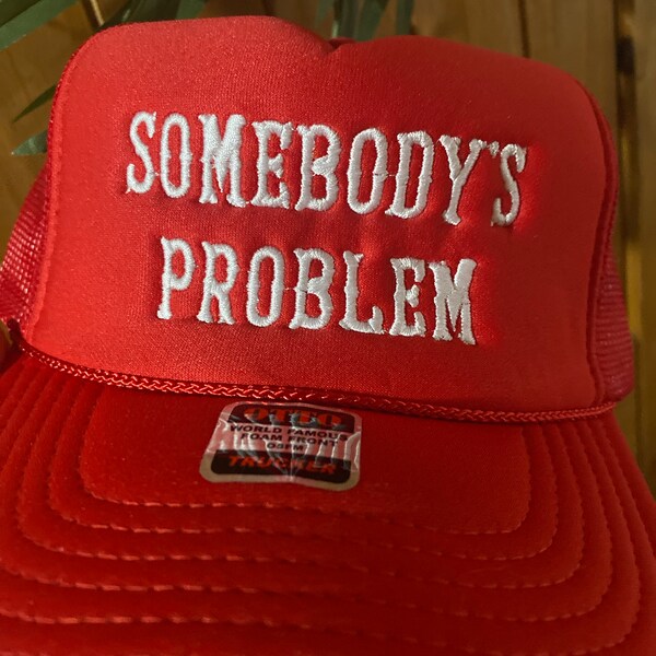 Somebody's Problem Embroidered Trucker Hat - Etsy
