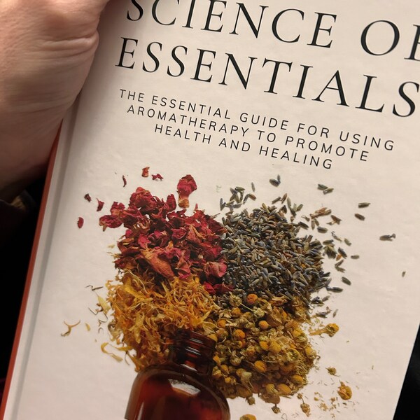 Science of Essentials: the Essential Guide for Using Aromatherapy for ...