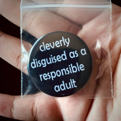 Cleverly Disguised as A Responsible Adult Pinback Button Badge 1 1/2 ...