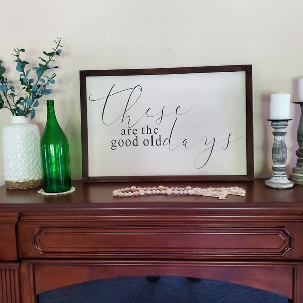 These Are the Good Old Days | Good Old Days Sign | Custom Wood Sign ...