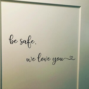 Be Safe We Love You Decal Be Safe I Love You Decal Be Safe We Love You ...